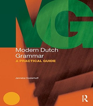Modern Dutch Grammar: A Practical Guide by Jenneke Oosterhoff | Goodreads