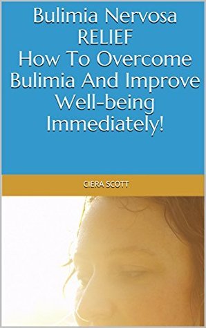 Bulimia Nervosa Relief: How To Overcome Bulimia And Improve Well-being ...