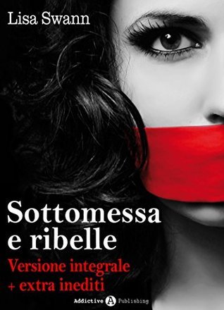 Sottomessa e ribelle - Integrale (Italian Edition) by Lisa Swann ...