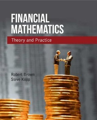Financial Mathematics: Theory and Practice by Robert Brown | Goodreads