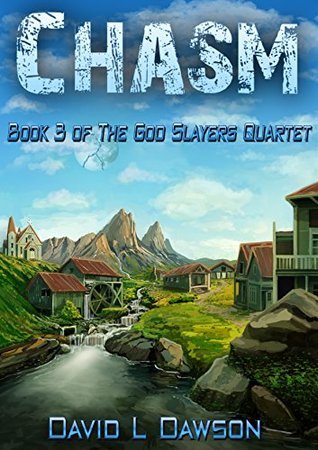 Chasm (The God Slayers Quartet Book 3) by David L. Dawson | Goodreads