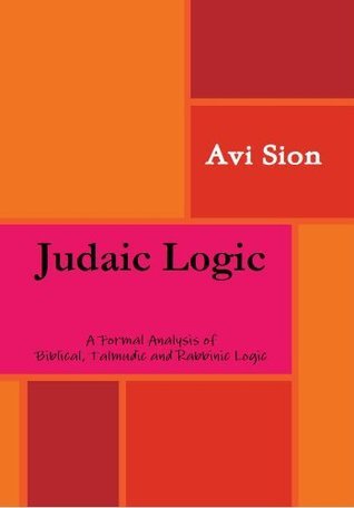 Judaic Logic: A Formal Analysis of Biblical, Talmudic and Rabbinic ...