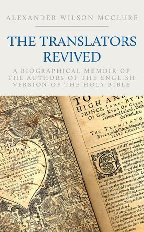 The Translators Revived: A Biographical Memoir of the Authors of the ...