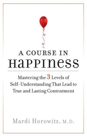 A Course in Happiness: Mastering the 3 Levels of Self-Understanding ...