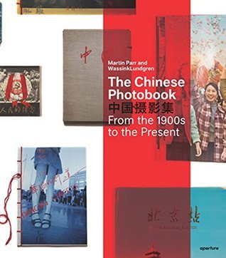 The Chinese Photobook: From the 1900s to the Present by Martin Parr ...