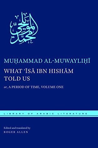 What ʿĪsā ibn Hishām Told Us: or, A Period of Time, Volume One by ...