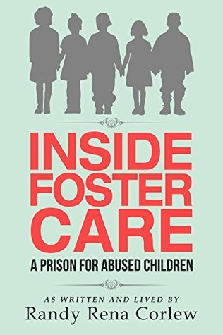 Inside Foster Care: A Prison for Abused Children by Randy Corlew ...