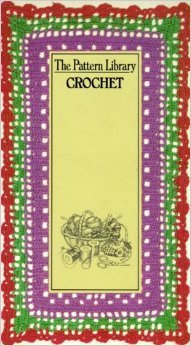 The Pattern Library: Crochet by Dorothea Hall | Goodreads