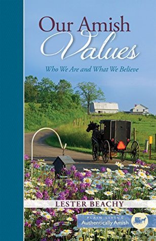 Our Amish Values: Who We Are and What We Believe by Lester Beachy ...