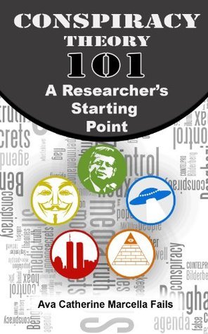 Conspiracy Theory 101: A Researcher's Starting Point by Ava Fails ...