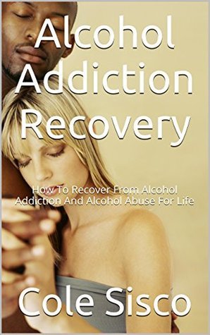 Alcohol Addiction Recovery: How To Recover From Alcohol Addiction And ...