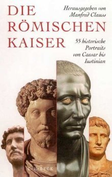 Die römischen Kaiser. 55 historische Portraits von Caesar bis Iustinian ...