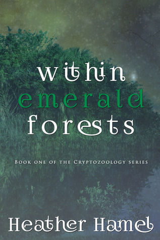 Within Emerald Forests (Cryptozoology #1) by Heather Hamel | Goodreads