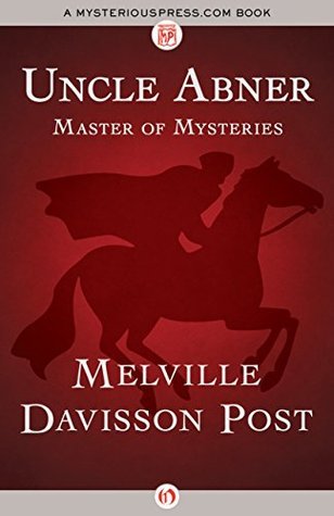 Uncle Abner: Master of Mysteries by Melville Davisson Post | Goodreads