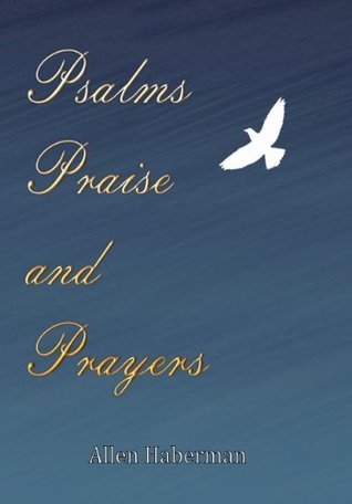 Psalms Praise and Prayers by Allen Haberman | Goodreads