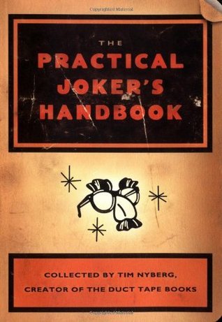 The Practical Joker's Handbook by Tim Nyberg | Goodreads