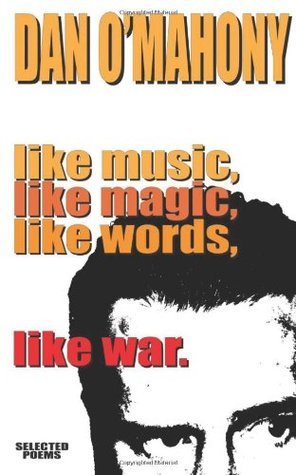 Like Music, Like Magic, Like Words, Like War.: Selected Poems by Dan O ...