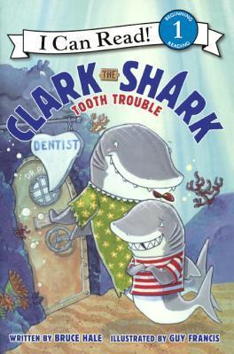 Tooth Trouble (Clark the Shark) by Bruce Hale | Goodreads