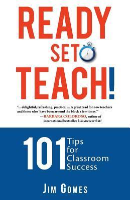 Ready-Set-Teach!: 101 Tips for Classroom Success by Jim Gomes | Goodreads