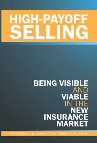 High-Payoff Selling: Being Visible and Viable in the New Insurance ...