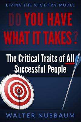 Do You Have What It Takes?: The Critical Traits of All Successful ...