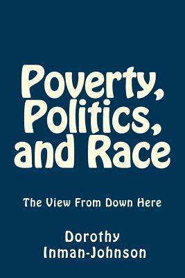 Poverty, Politics, and Race: The View From Down Here by Dorothy J ...
