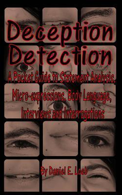 Deception Detection: A Pocket Guide to Statement Analysis, Micro-expressions, Body Language ...