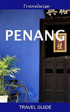Penang Travel Guide: Malaysia Travel Guide Series by Patrick Lee ...