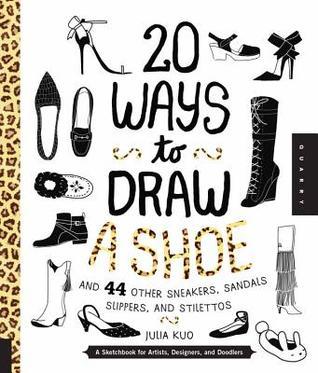 20 Ways to Draw A Shoe and 44 Other Sneakers, Slippers, Stilettos, and ...
