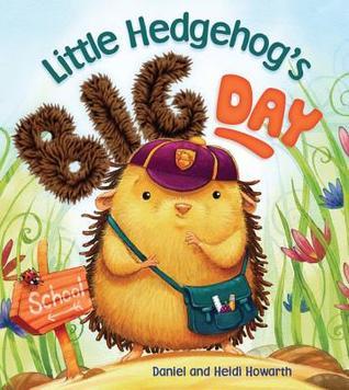 Little Hedgehog's Big Day by Heidi Howarth | Goodreads