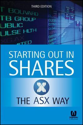 Starting Out in Shares the ASX Way by ASX (The Australian Securities ...