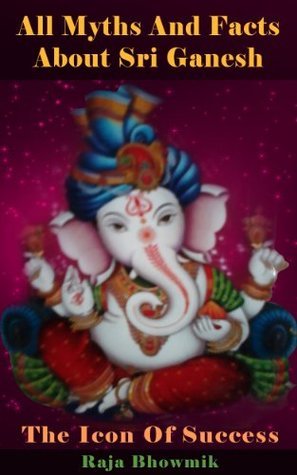 All myths and facts about Sri Ganesh – the icon of success by Raja ...