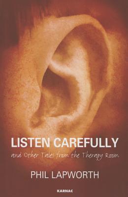 Listen Carefully and Other Tales from the Therapy Room by Phil Lapworth ...