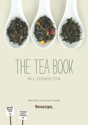 The Tea Book: All Things Tea by Nick Kilby | Goodreads