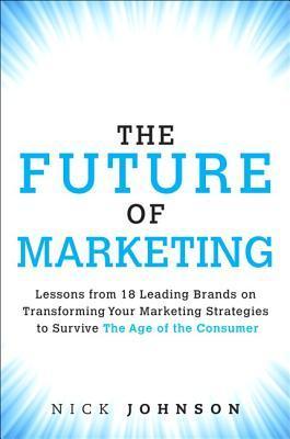 The Future of Marketing: Strategies From 15 Leading Brands on How ...