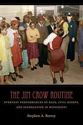 The Jim Crow Routine: Everyday Performances of Race, Civil Rights, and ...