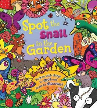 Spot the Snail in the Garden: Packed with things to spot and facts to ...