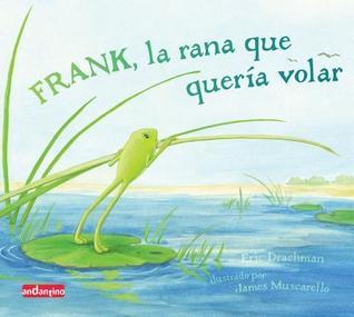 Frank, la rana que quería volar (Spanish Edition) by Eric Drachman ...