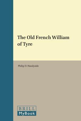 The Old French William of Tyre (Medieval Mediterranean, 103) by Philip ...
