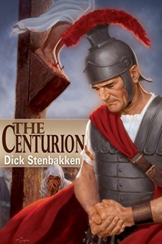 The Centurion by Dick Stenbakken | Goodreads