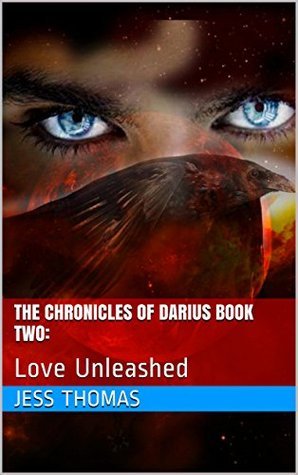 The Chronicles of Darius : Love Unleashed by Jess Thomas | Goodreads