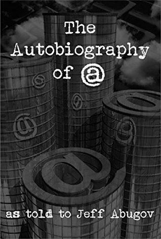 The Autobiography of @ by Jeff Abugov | Goodreads