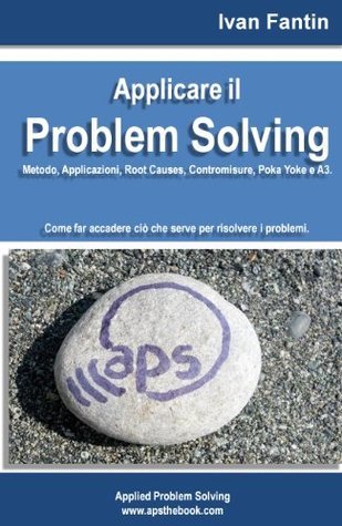 Applicare il Problem Solving. Metodo, Applicazioni, Root Causes, Contromisure, Poka Yoke, A3 by ...