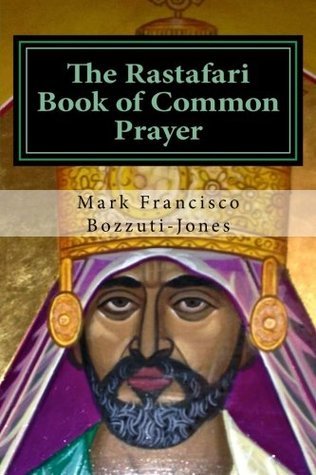 The Rastafari Book of Common Prayer by Mark Francisco Bozzuti-Jones ...