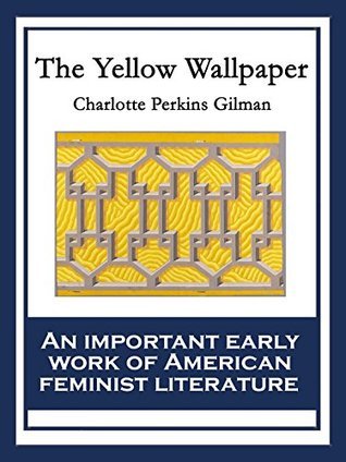 The Yellow Wallpaper by Charlotte Perkins Gilman | Goodreads