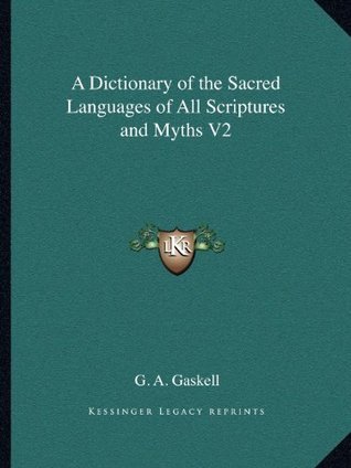 A Dictionary of the Sacred Languages of All Scriptures and Myths, Vol ...