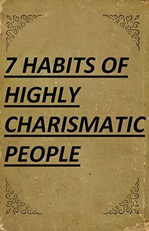 7 Habits of Highly Charismatic People by Can Akdeniz | Goodreads