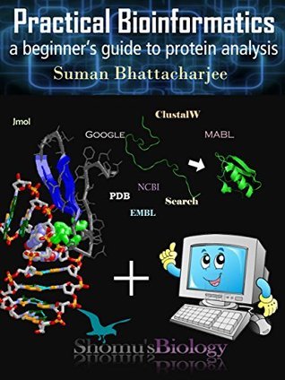 Practical bioinformatics a beginer's guide to protein analysis by Suman ...