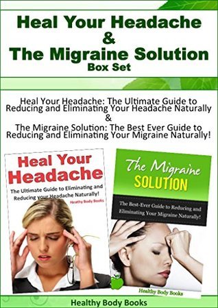 Headache and Migraine Box Set: Heal Your Headache & The Migraine ...