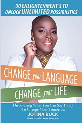 Change Your Language, Change Your Life by Jotina Buck | Goodreads